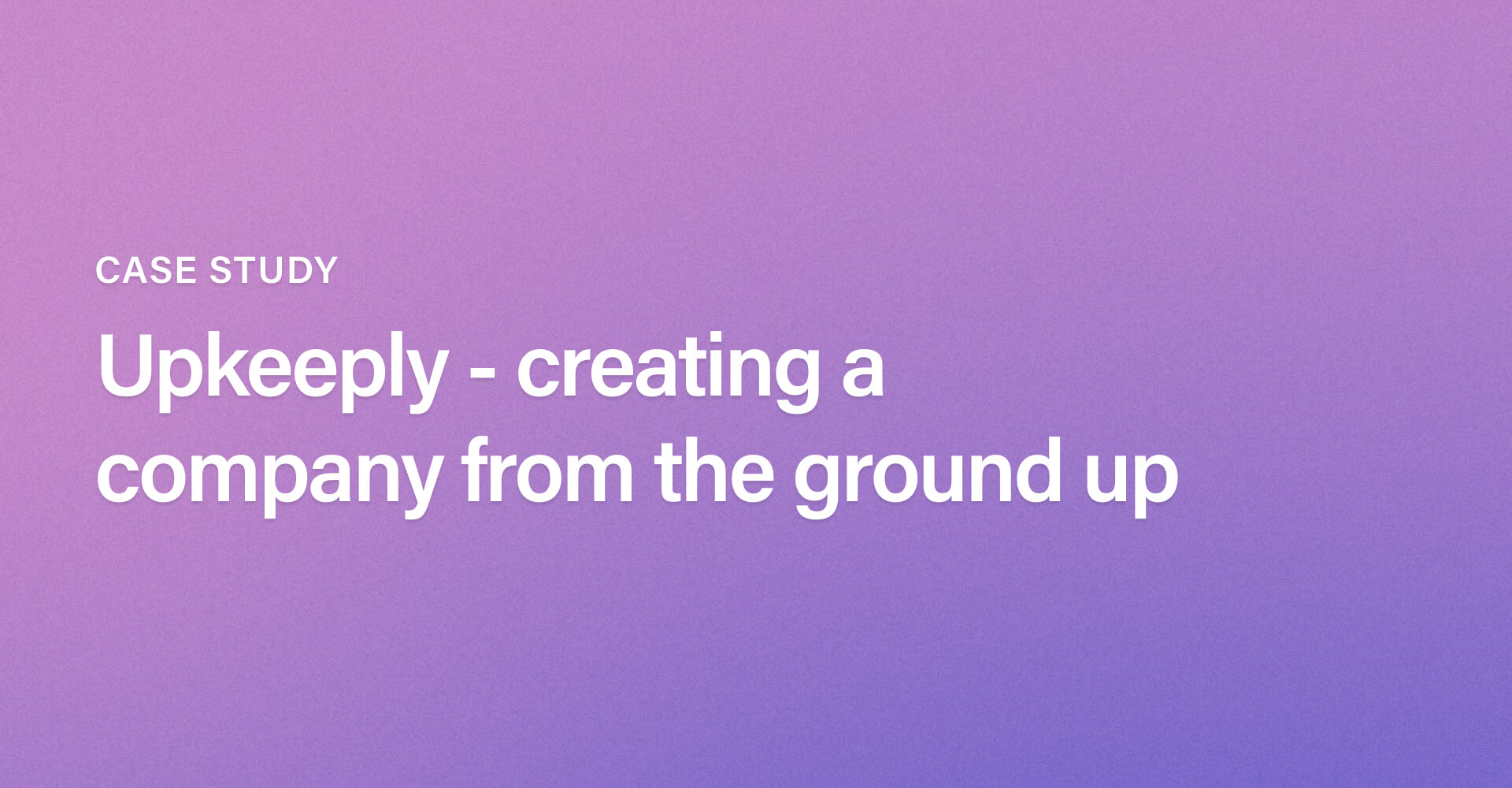Upkeeply - creating a company from the ground up