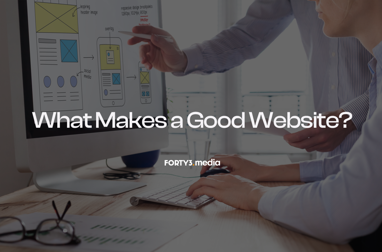 What Makes a Good Website? A Complete Guide | Forty3 Media
