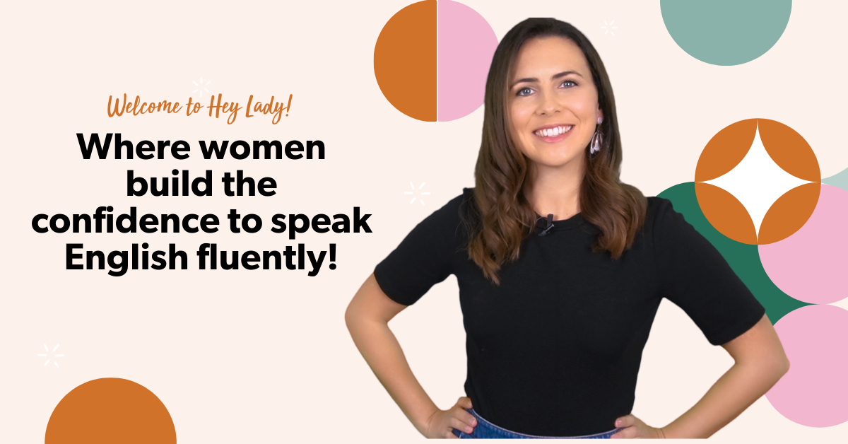 Hey Lady! Helping women to succeed in English! Meet new speaking ...