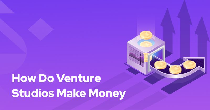How Do Venture Studios Make Money?