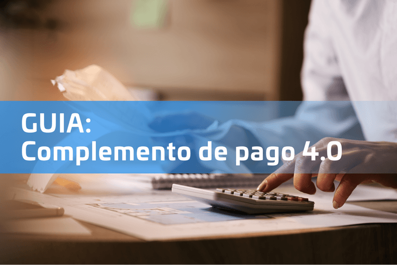 GUIA [Paso a paso]: Crea un complemento de pago 4.0 compatible con el SAT
