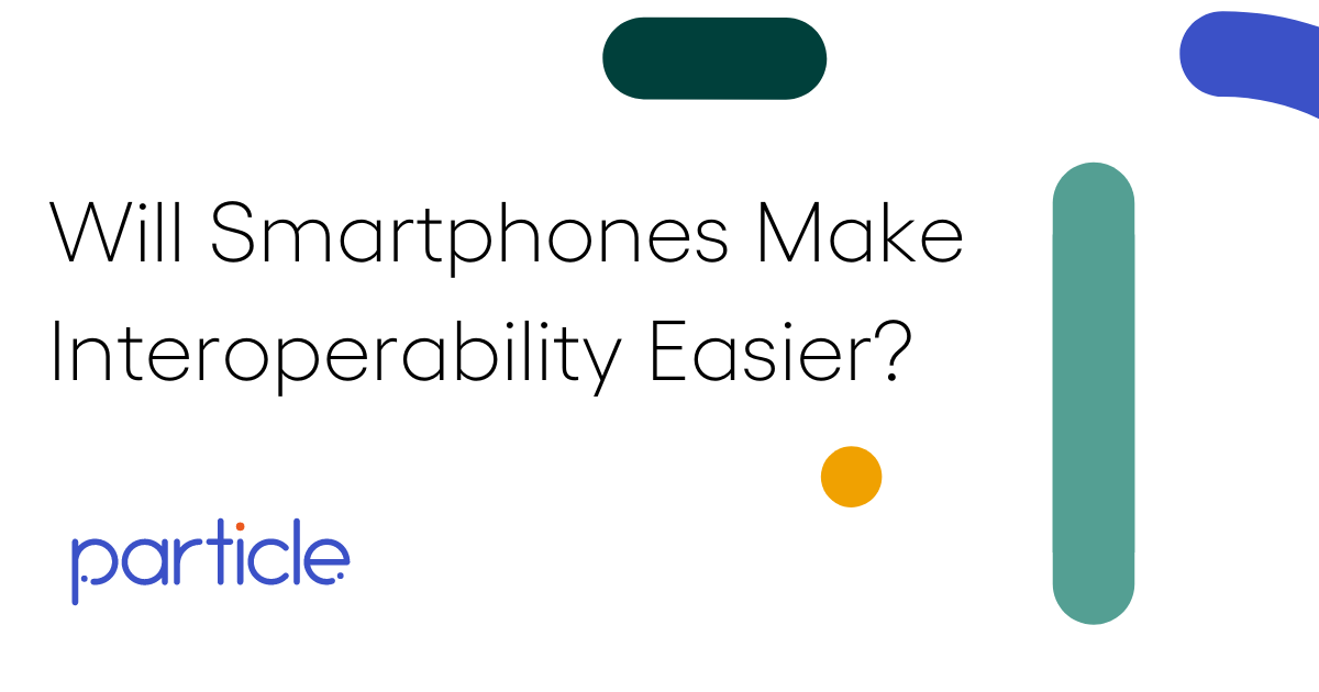 Will Smartphones Make Interoperability Easier?