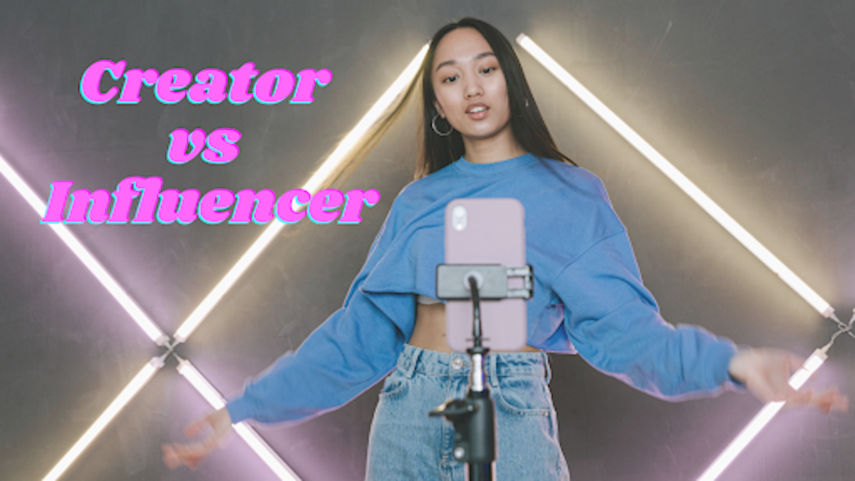 The difference between a ‘creator’ and an ‘influencer’ and why it’s ...