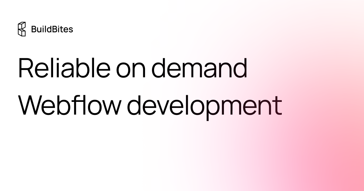 Buildbites – Reliable, Unlimited Webflow Development