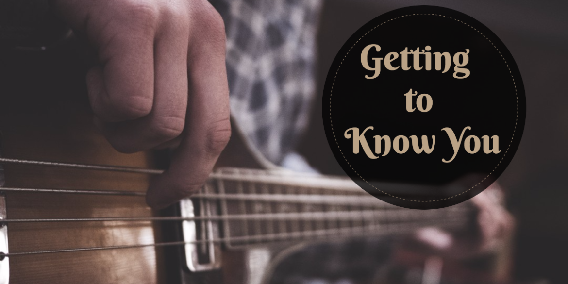 “Getting to know you, getting to know all about you.”