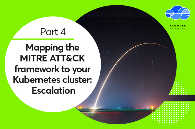 Part 4 Mapping The Mitre Attandck Framework To Your Kubernetes Cluster Escalation