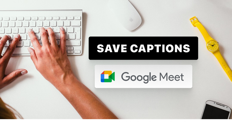 How To Record Captions In Google Meet 