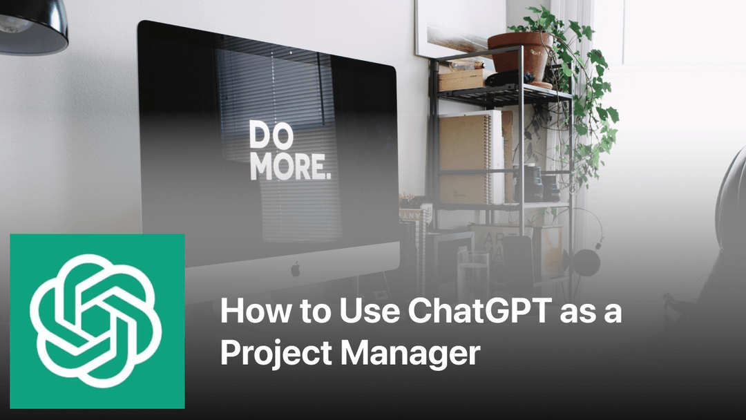 How to use ChatGPT as a Project Manager