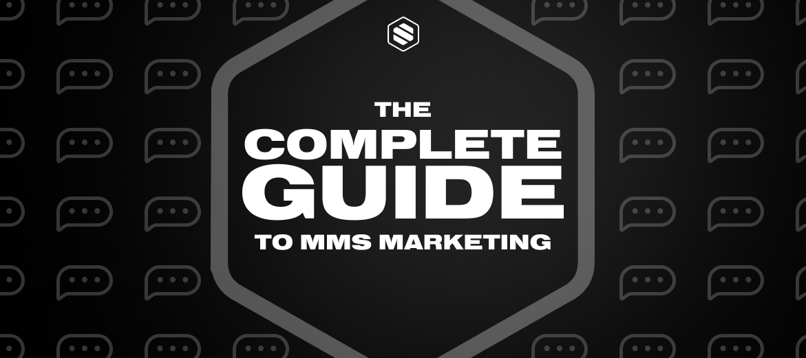 The Complete Guide to MMS Marketing