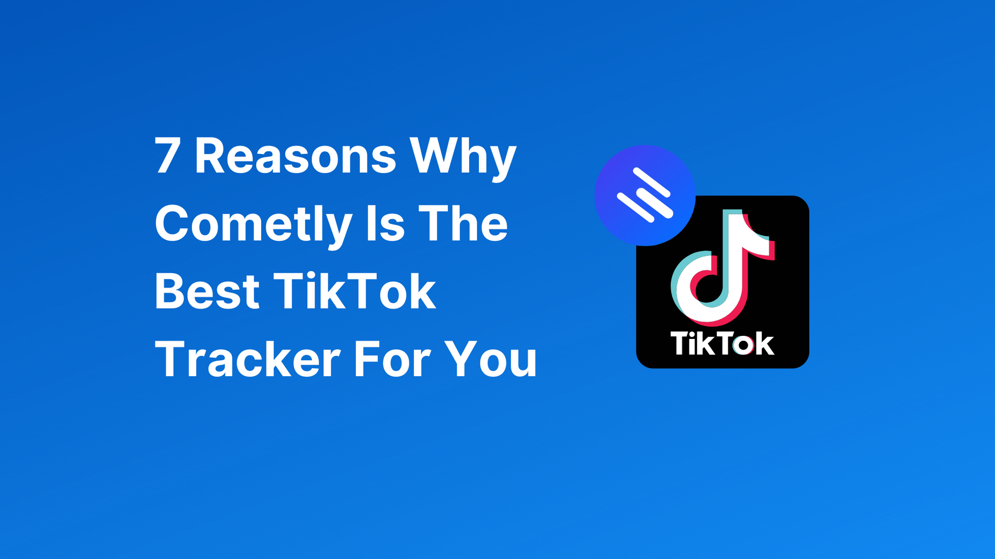 Why Cometly Is The Best TikTok Tracker