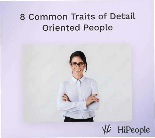 8 Common Traits of Detail-Oriented People - HiPeople