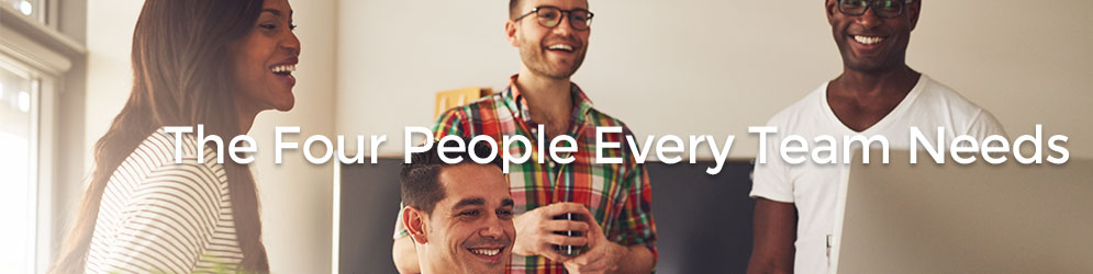 The Four People Every Team Needs