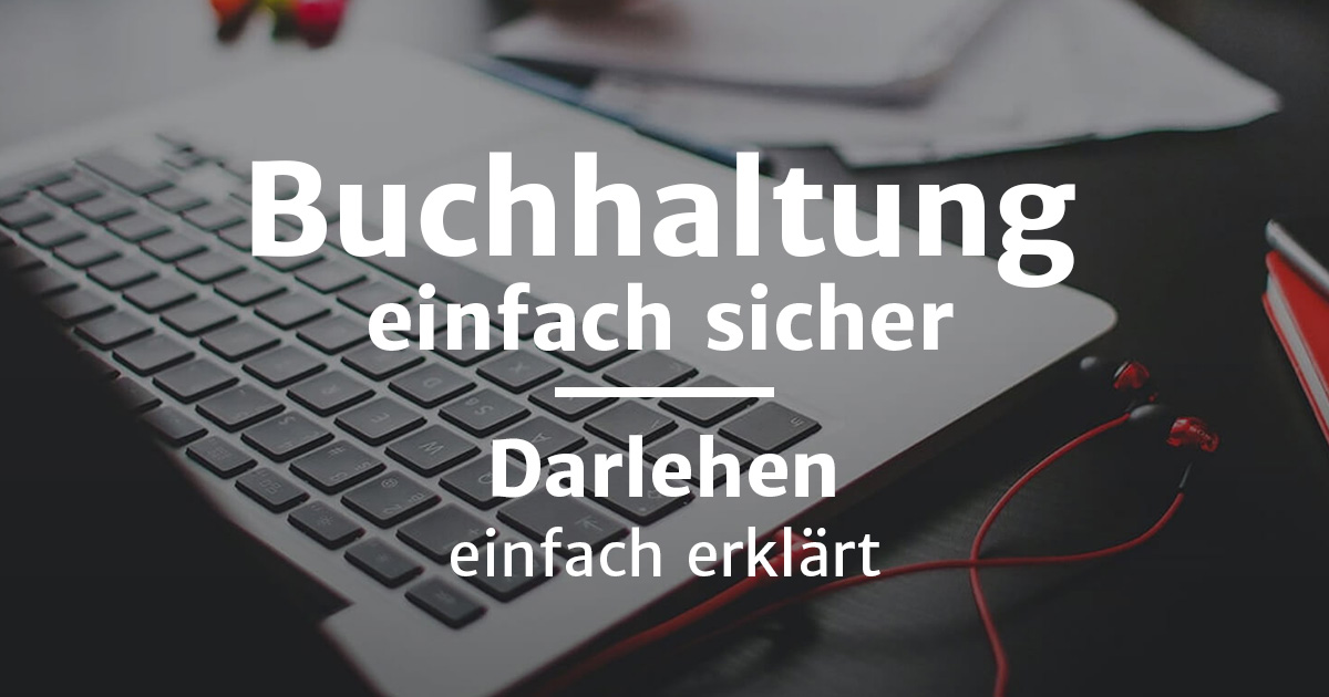 Darlehen einfach erklärt | Definition, Abgrenzung, Wissenswertes