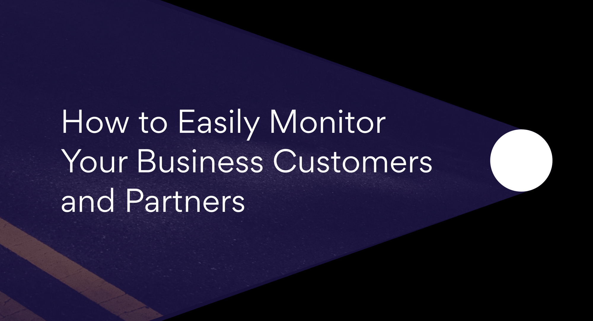How to Easily Monitor Your Business Customers and Partners with Vespia ...