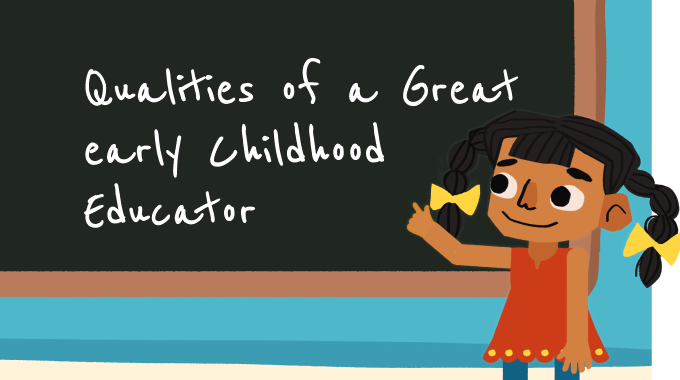 10 Essential Qualities of Great Early Childhood Educators