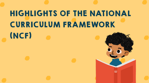 Highlights of the National Curriculum Framework (NCF)