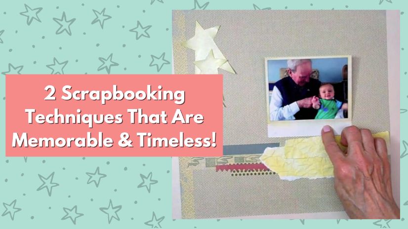2 Memorable Scrapbooking Techniques For Unique Pages!