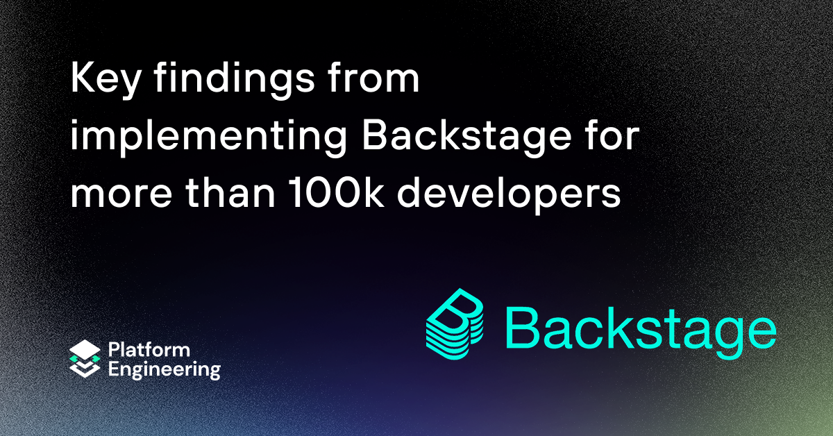 Key findings from implementing Backstage for more than 100k developers