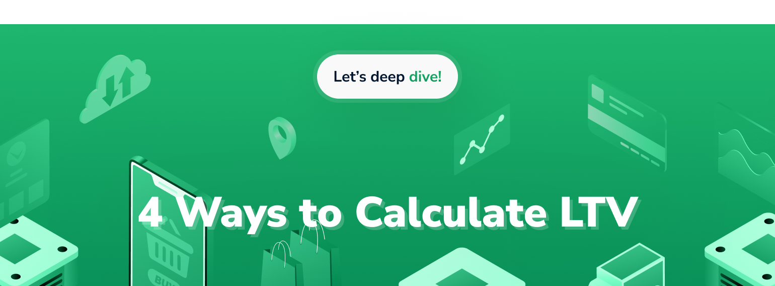 How Valuable Are Your Customers?: 4 Ways to Calculate LTV