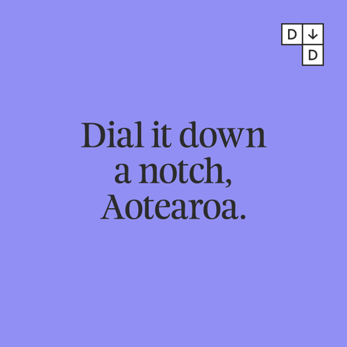 Dial it Down a Notch, Aotearoa