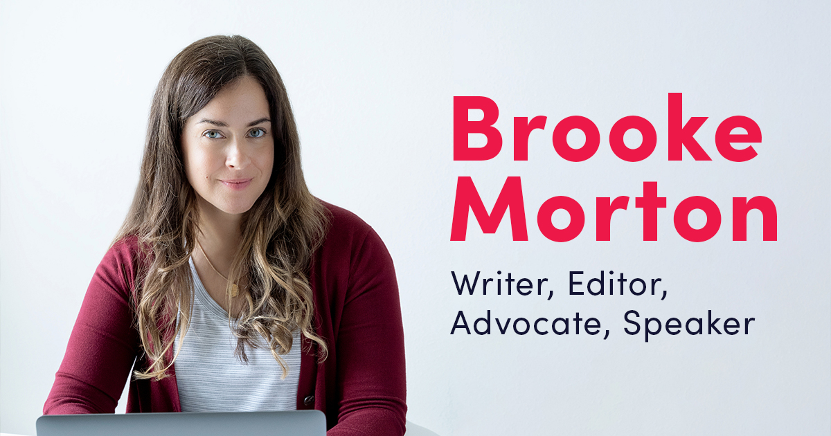 Brooke Morton | Writer, Editor, Advocate, Speaker