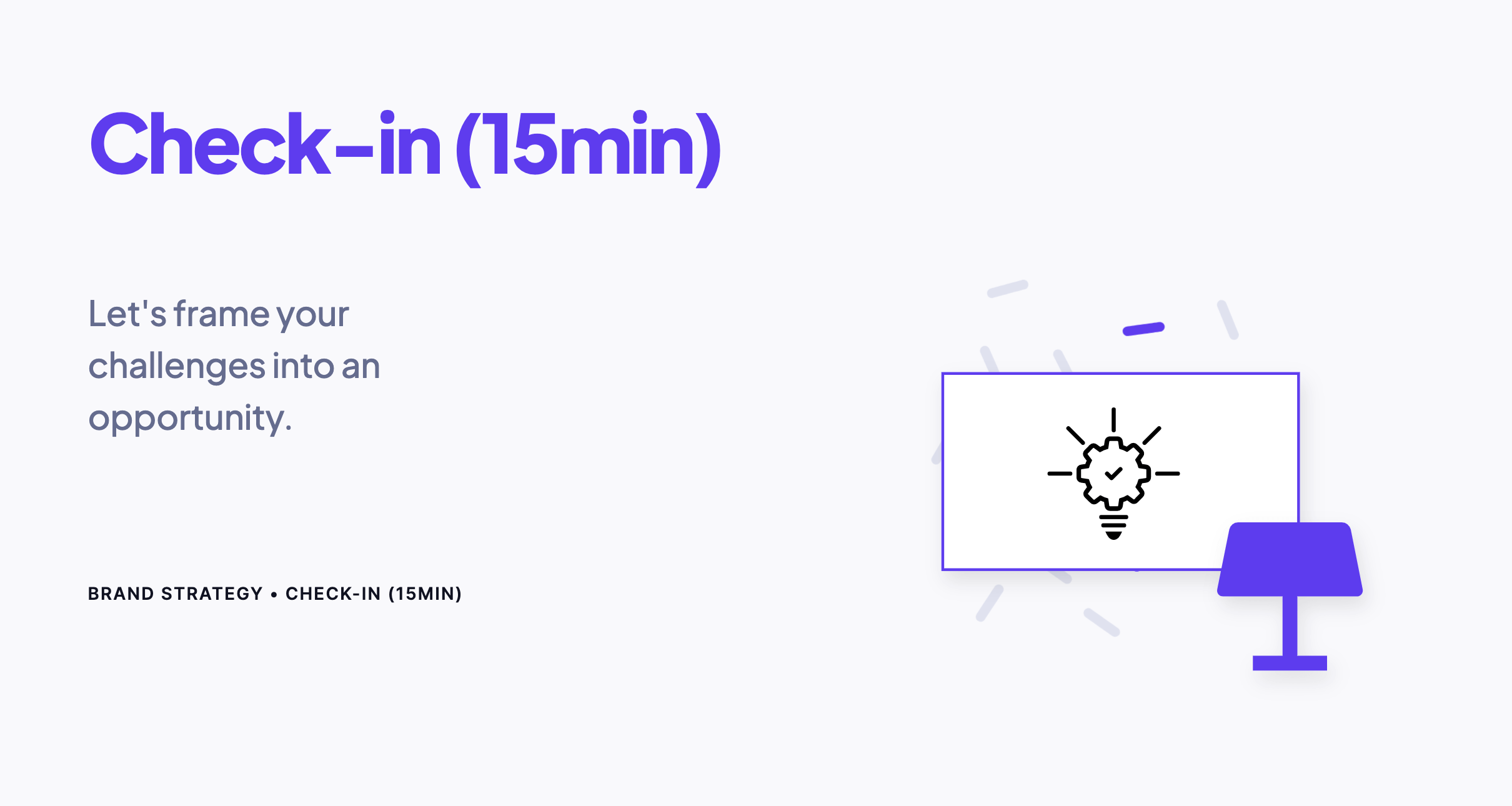 Check-in (15min) - Let's frame your challenges into an opportunity.