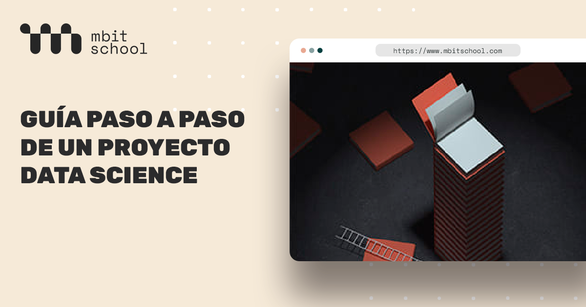 Guía Paso a Paso de un Proyecto Data Science | MBIT School