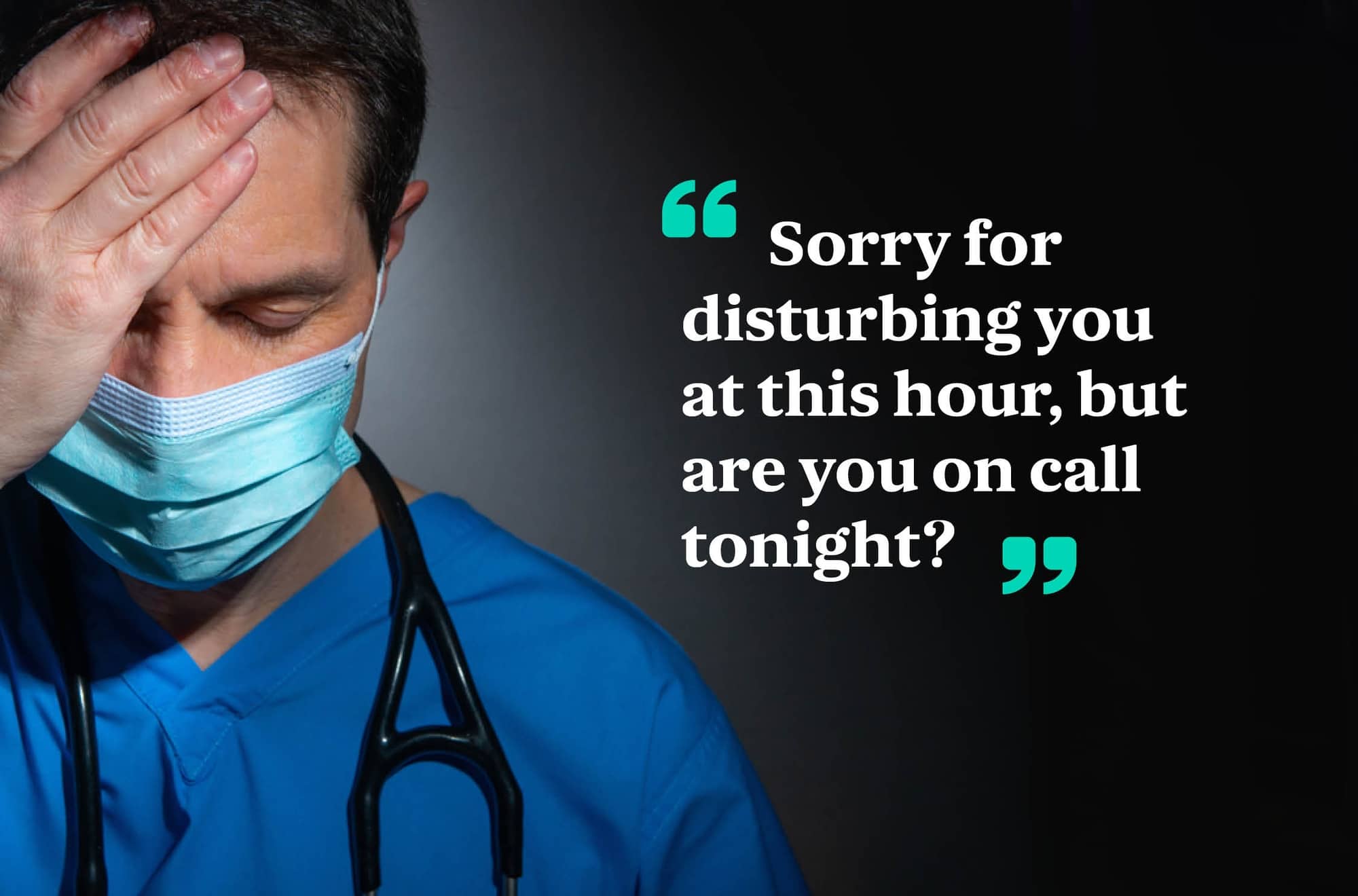 “Sorry for disturbing you at this hour, but are you on call tonight ...