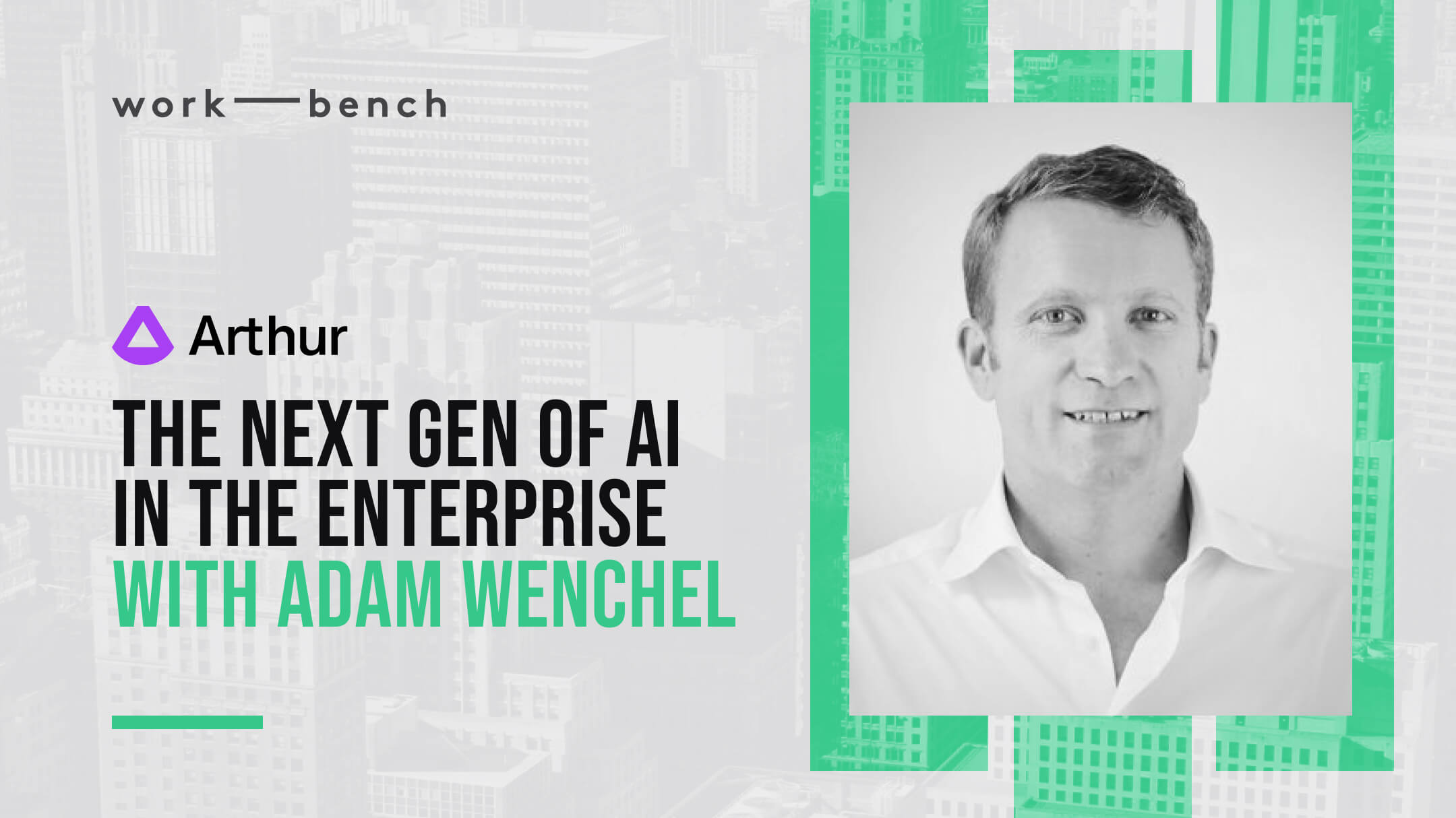 Work-Bench Founder Spotlight: Arthur Co-Founder & CEO Adam Wenchel on ...