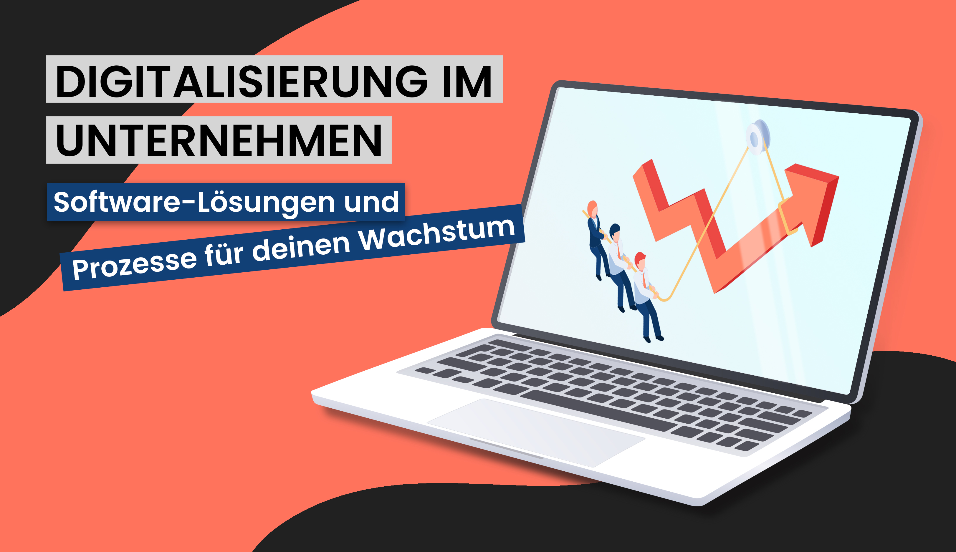 Digitalisierung im Unternehmen - Software-Lösungen und Prozesse für dein Wachstum