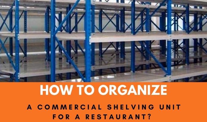 How to Organize a Commercial Shelving Unit for a Restaurant? - SkyTeck