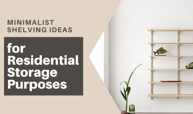 Minimalist Shelving Ideas for Residential Storage Purposes - SkyTeck