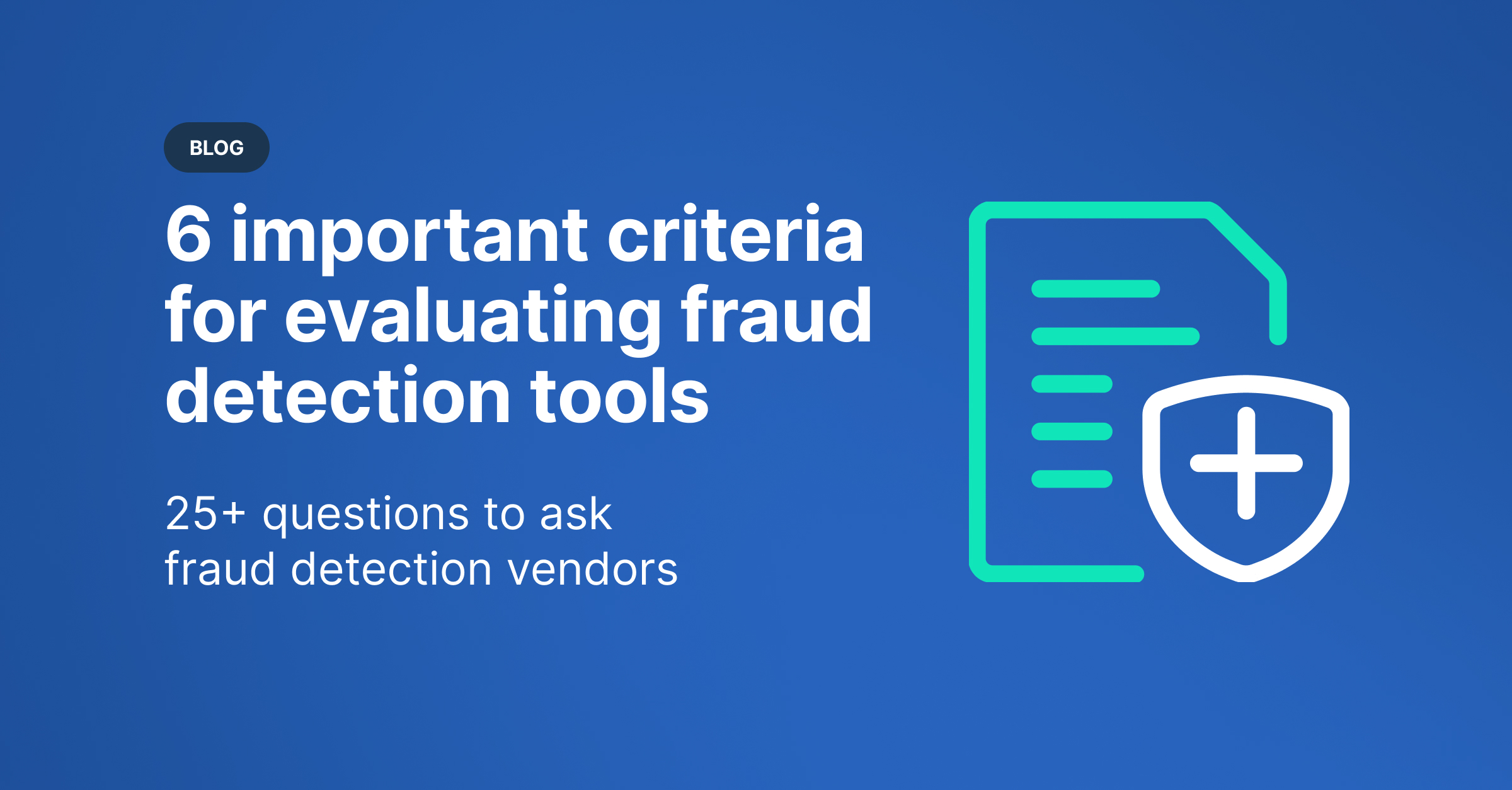 6 Important Criteria for Evaluating Fraud Detection Tools