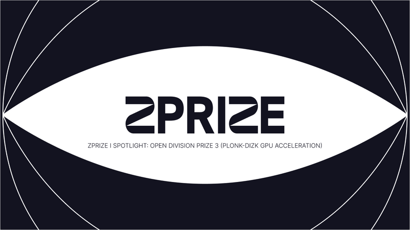 ZPrize I Spotlight: Open Division Prize 3 (Plonk-DIZK GPU Acceleration ...