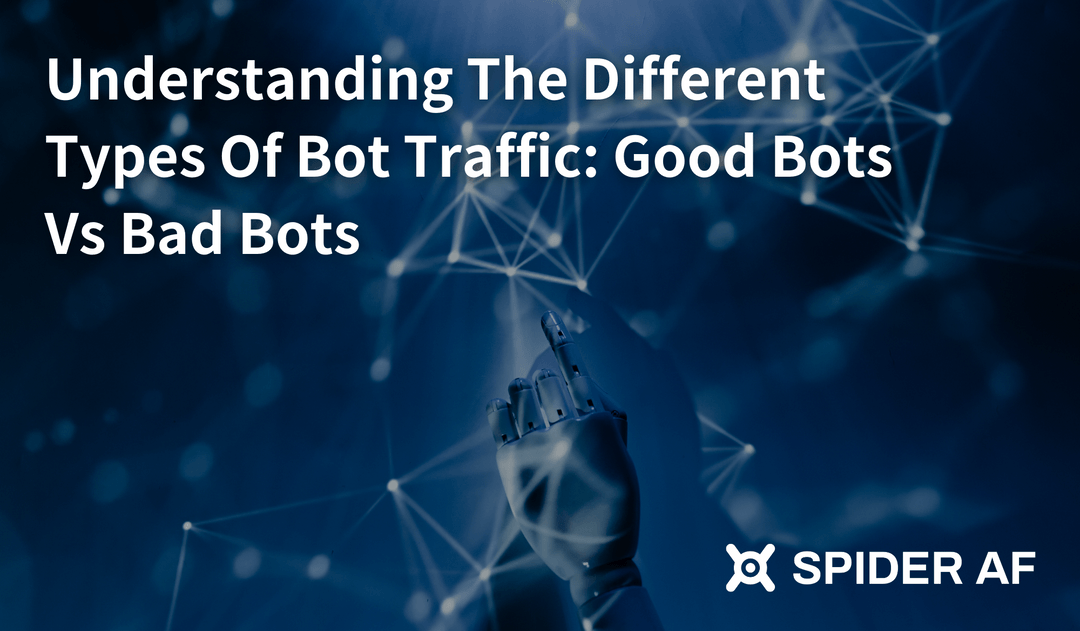 Understanding The Different Types Of Bot Traffic: Good Bots Vs Bad Bots