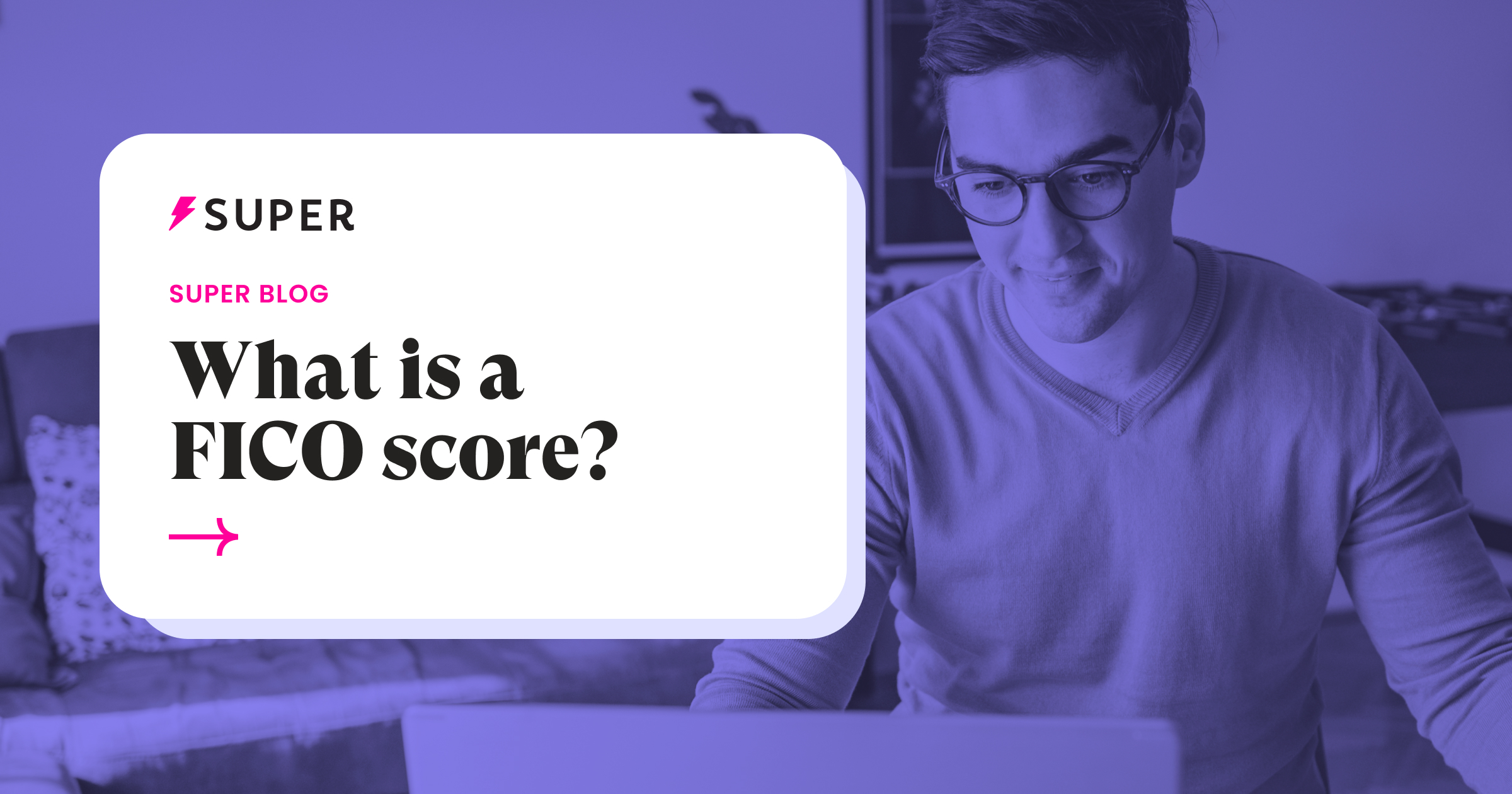 Super Blog - What is a FICO score?