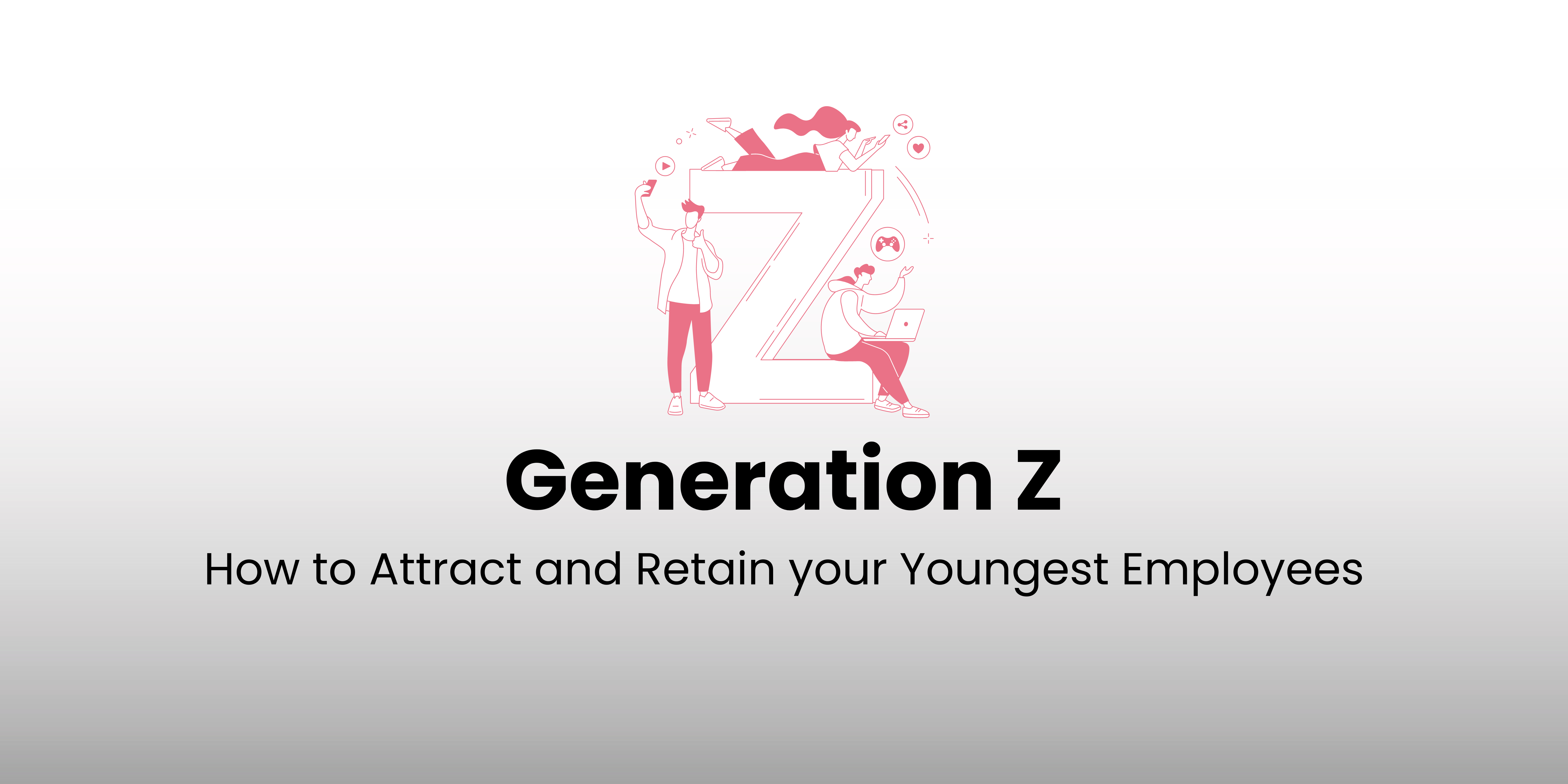 How to Attract and Retain Generation Z