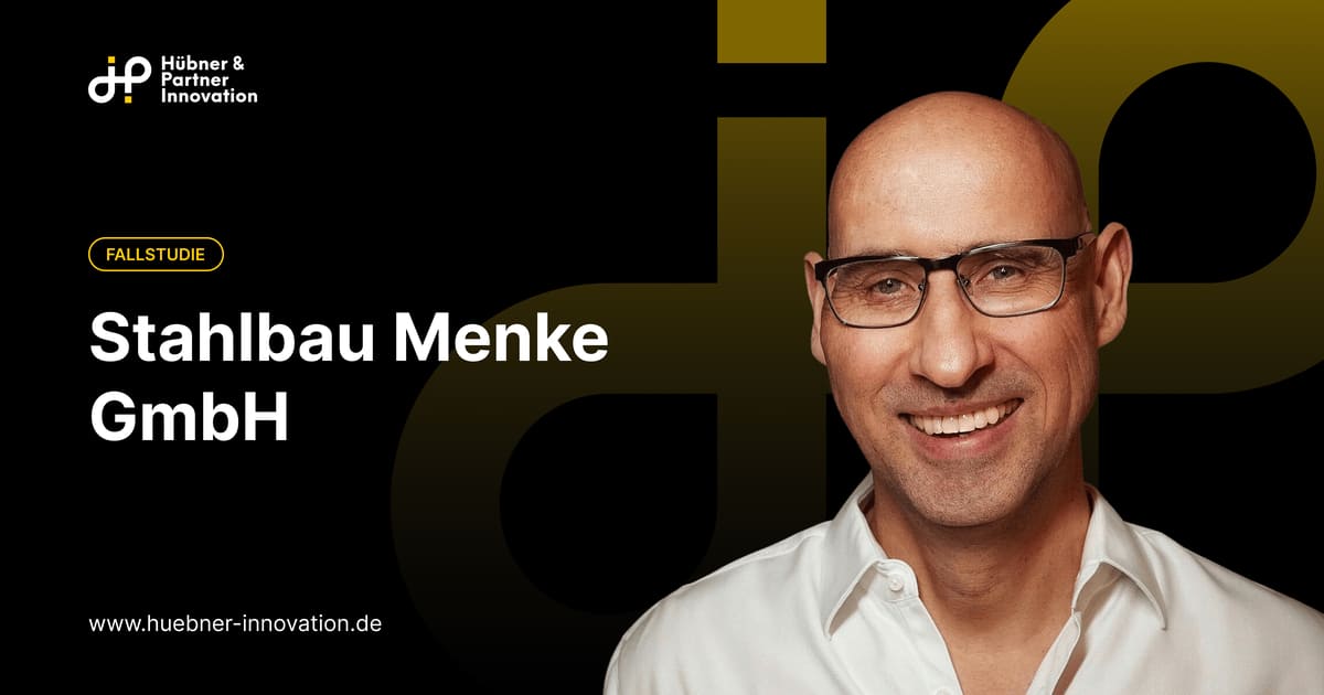Fallstudie • Stahlbau Menke GmbH • Hübner & Partner Innovation