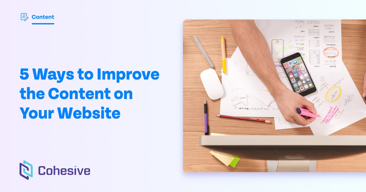 5 Ways to Improve the Content on your Website | Insights Blog | Cohesive
