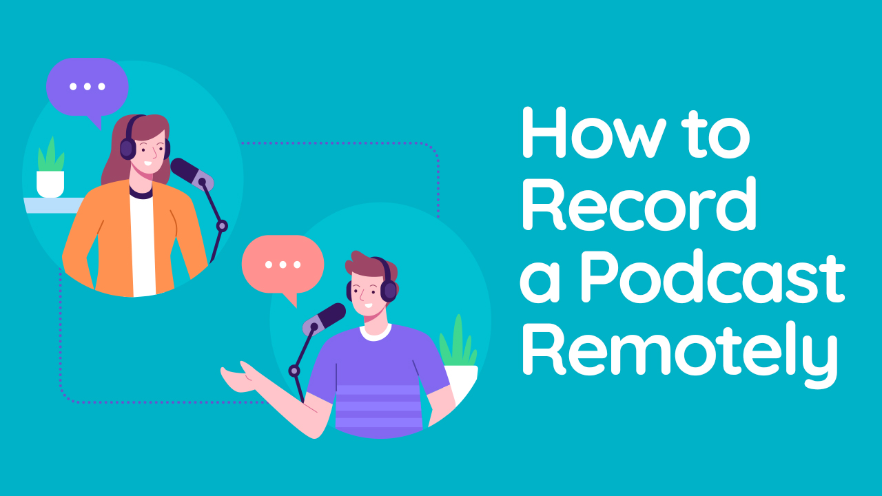 How To Record A Podcast Remotely Alitu The Podcast Maker