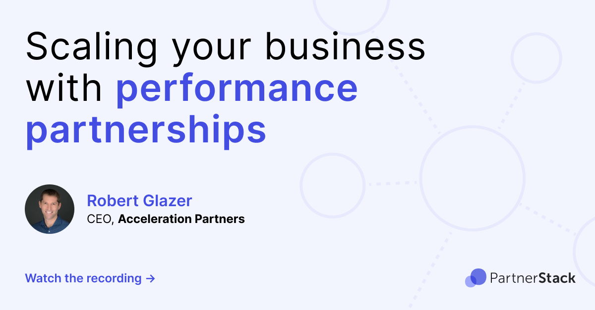 Scaling your business with performance partnerships