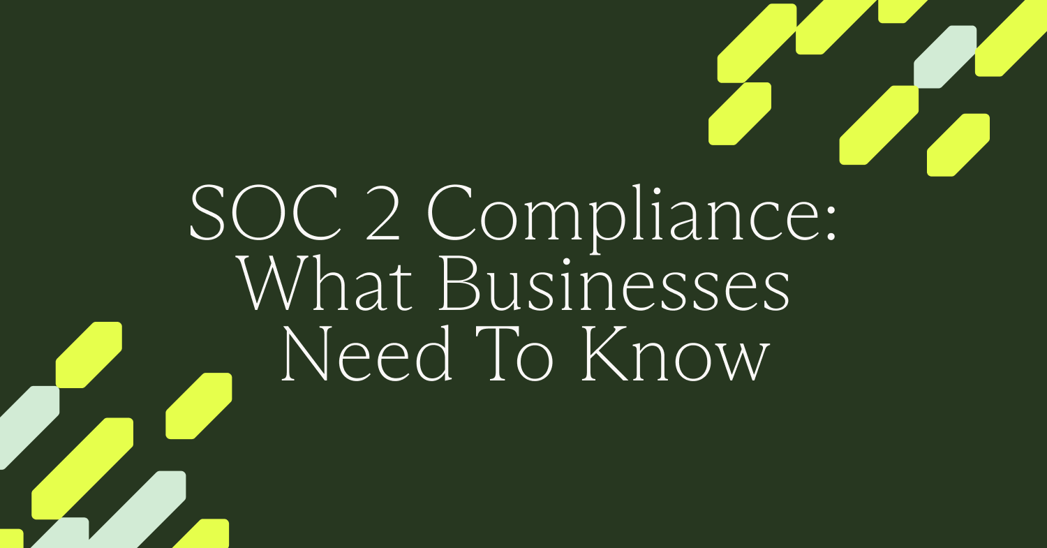 SOC 2 Compliance: What Businesses Need To Know | HyperComply Blog