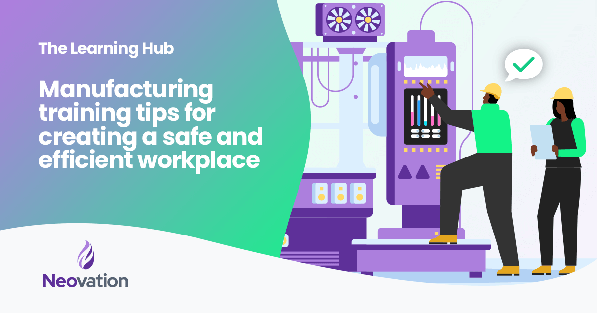 Manufacturing training tips for a safe and efficient workplace