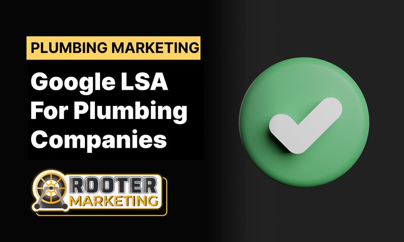 Google LSA For Plumbers - Rooter Marketing