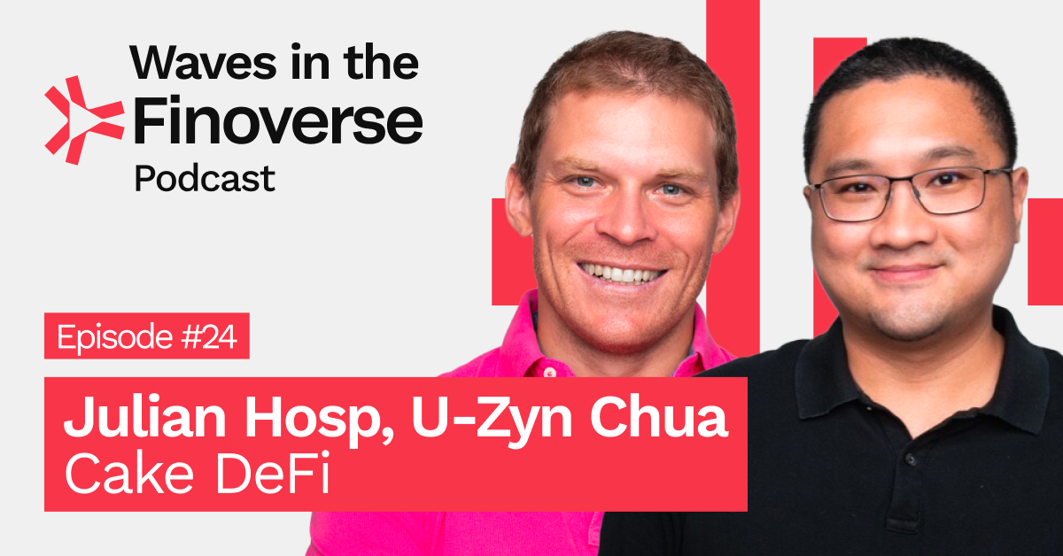 Waves in the Finoverse | Julian Hosp, U-Zyn Chua of Cake DeFi