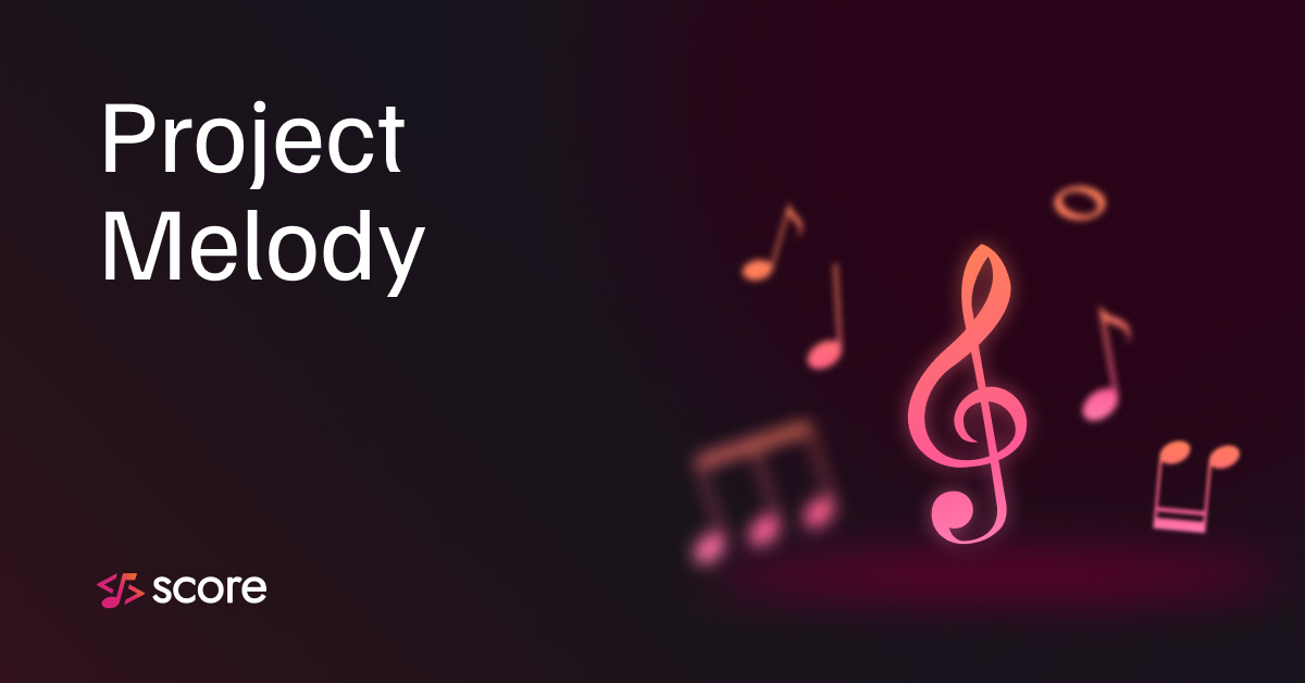 Project Melody: Our mission to empower Score developers