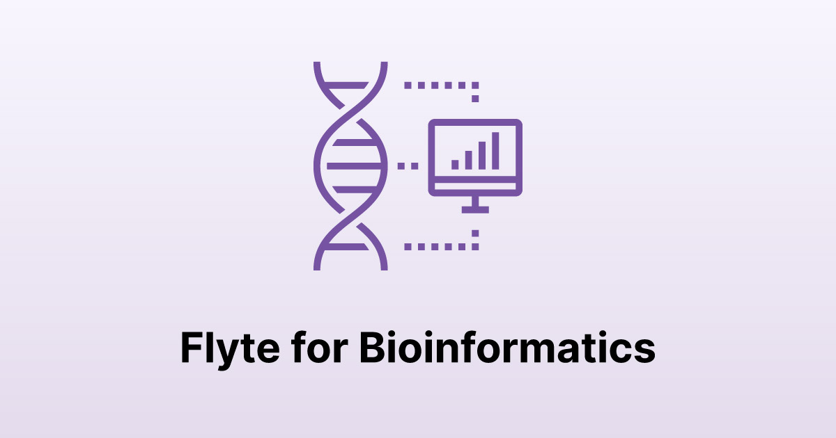 Flyte for Bioinformatics Flyte for Bioinformatics