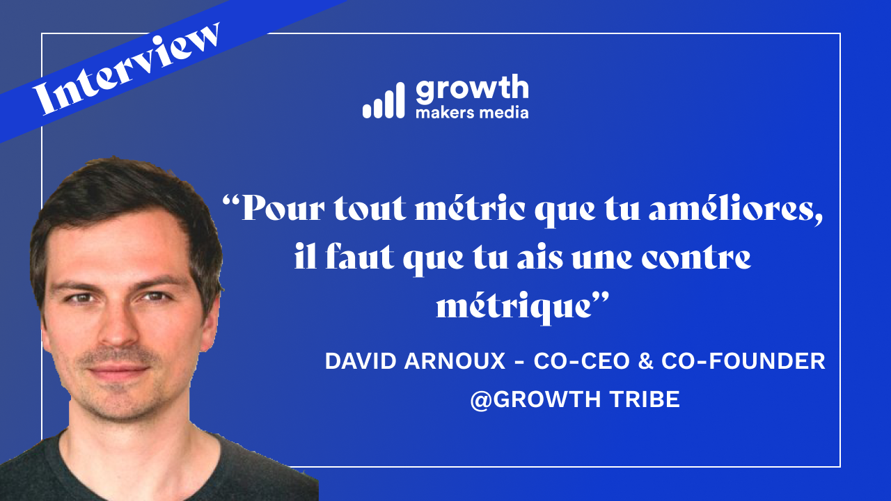 Growth Tribe : Comment mettre en place un process Growth, par David ...