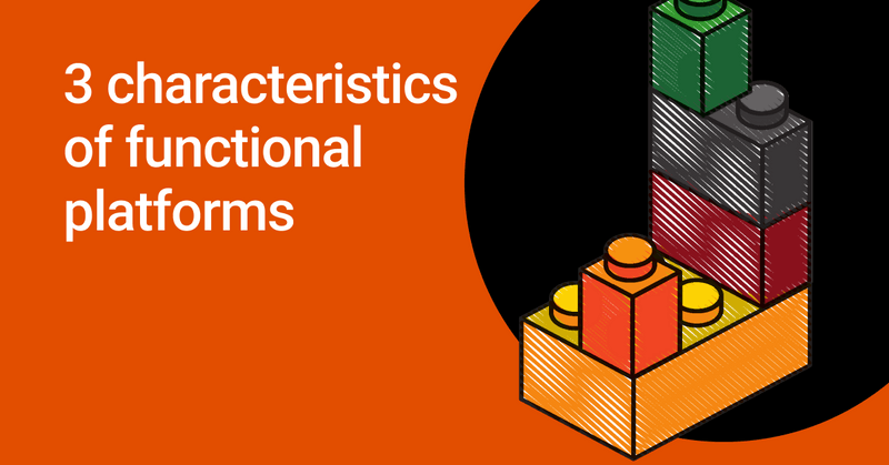 Issue #25 - 3 Characteristics Of Functional Platforms