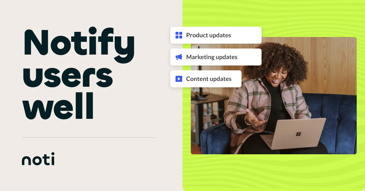 Noti | Notification widget for products communicating better with the users